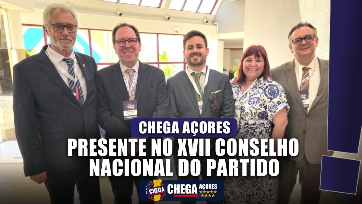CHEGA AÇORES PRESENTE NO XVII CONSELHO NACIONAL DO PARTIDO - CHEGA Açores